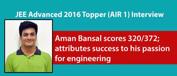 JEE Advanced 2016 Topper (AIR 1) Interview: Aman Bansal scores 320/372