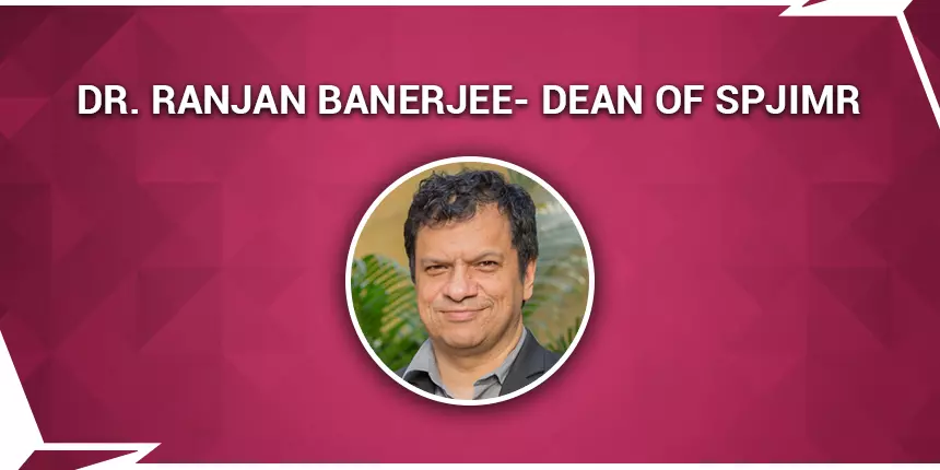 Dr. Ranjan Banerjee to continue as Dean of SPJIMR for another term of ...