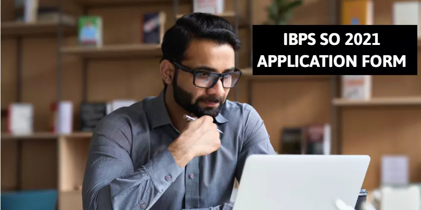IBPS SO Application Form 2021 released at ibps.in for 1,828 vacancies ...