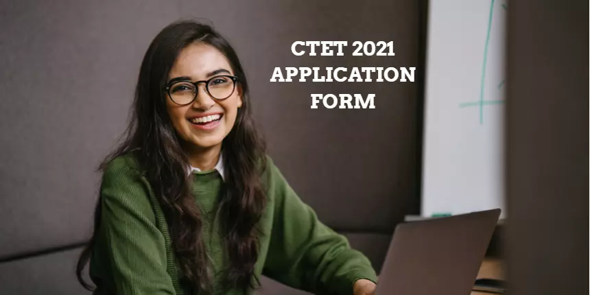 CTET application form 2021 released; Apply online at ctet.nic.in