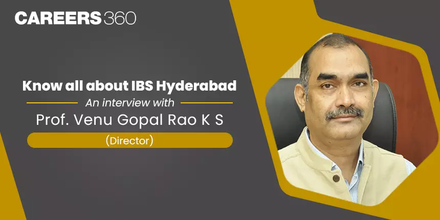 Know all about IBS Hyderabad: An Interview with Prof. Venu Gopal Rao K S (Director)