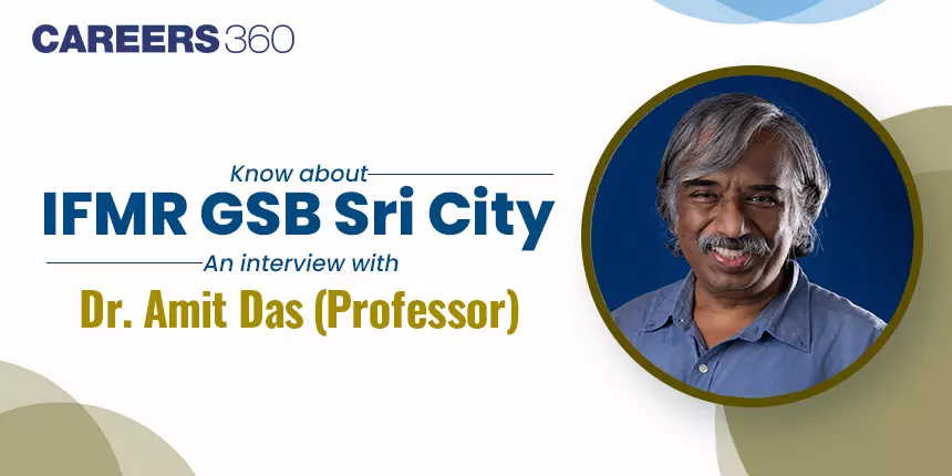 Know about IFMR GSB Sri City: An interview with Dr. Amit Das (Professor)