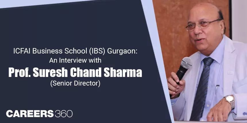 ICFAI Business School (IBS) Gurgaon: An Interview with Prof. Suresh ...