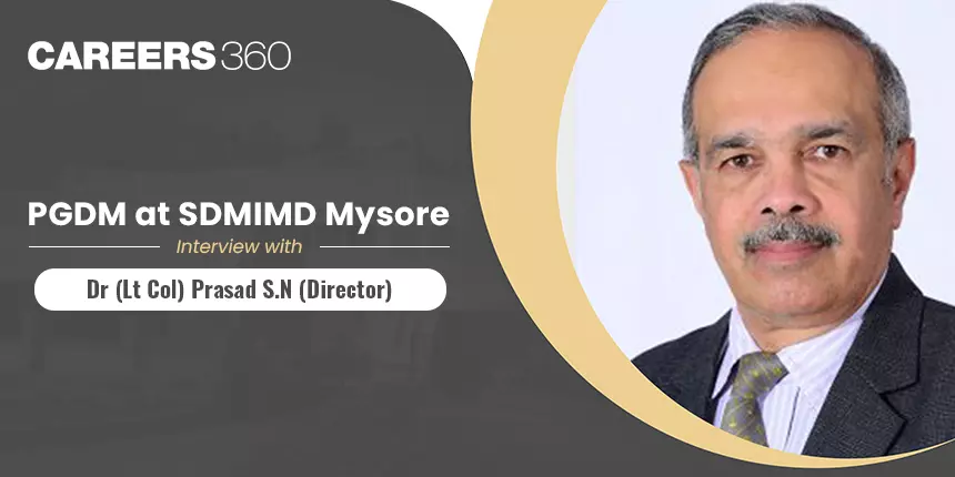 SDMIMD: Interview with Dr (Lt Col) Prasad S.N (Director)