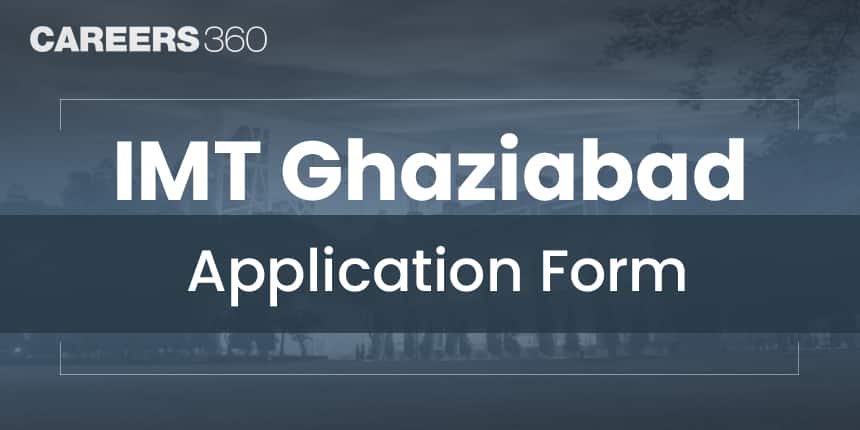 IMT Ghaziabad Application Form (Phase 2): How to Apply for PGDM Programmes