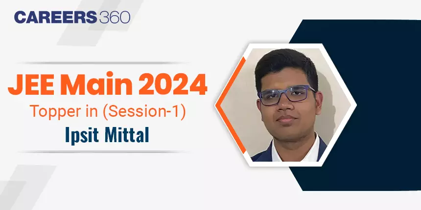 JEE Main 2024 100 Percentiler: Ipsit Mittal says, “Solve at least one previous year paper a day”