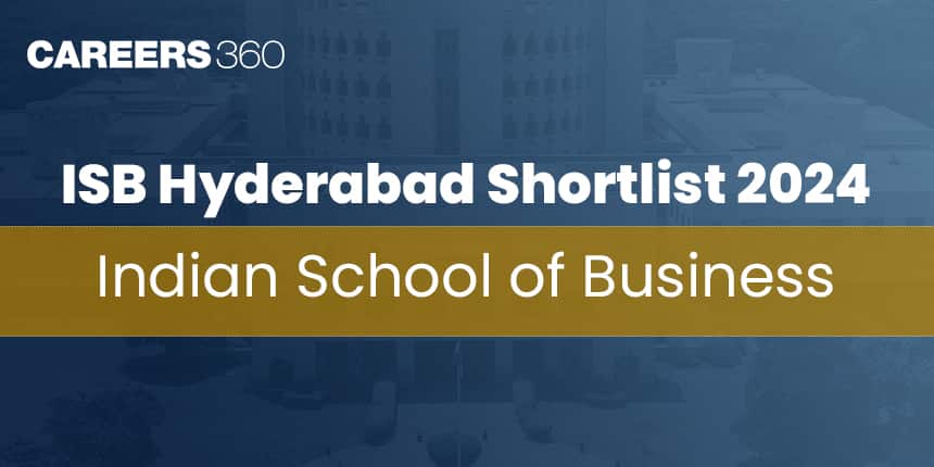 ISB Hyderabad Shortlist 2024: Interview Dates, GD, Result, Waitlist ...