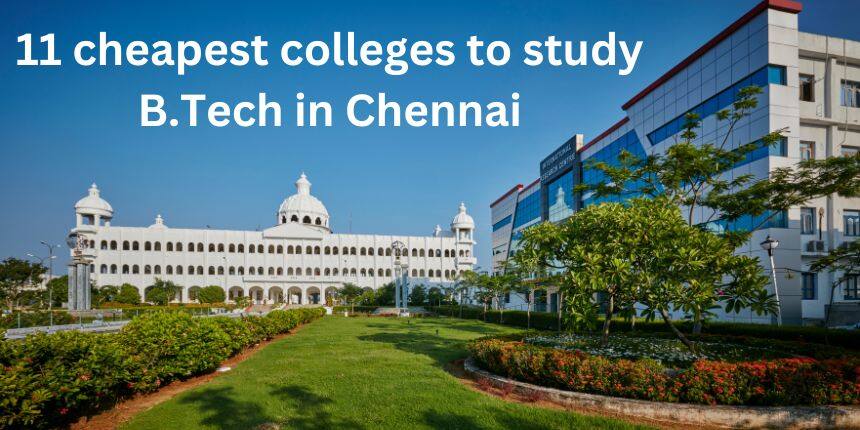 11 Cheapest Colleges to Study BTech in Chennai 2024