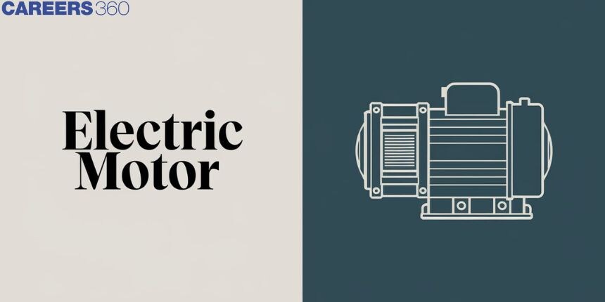 Electric Motor - Definition, Types, Working, Parts, Uses, FAQs