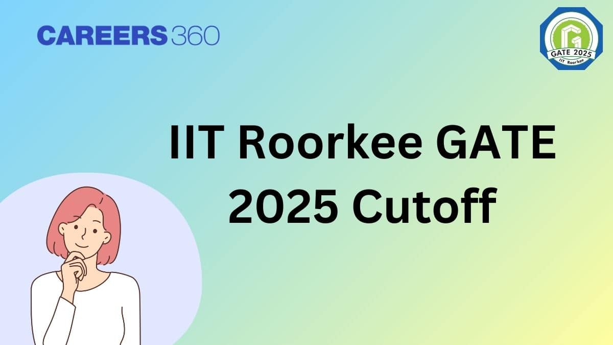 GATE Cutoff for IIT Roorkee 2025 (2023/2022/2021/2020/2019/2018/2017)