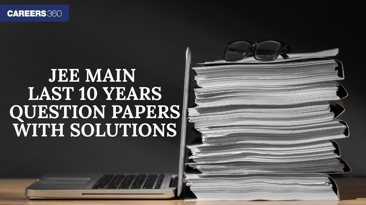 Last 10 Years JEE Main Question Papers with Solutions PDF (2025 to 2015)