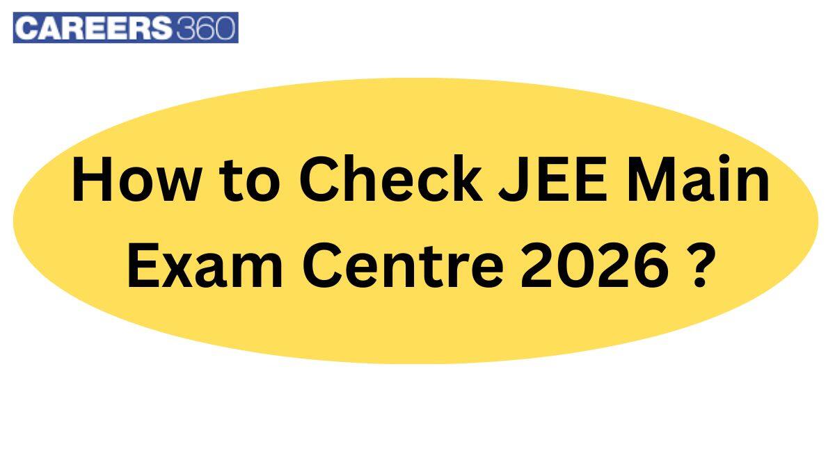 How to Check JEE Mains Exam Centre 2026? - Steps to Find Test Centre