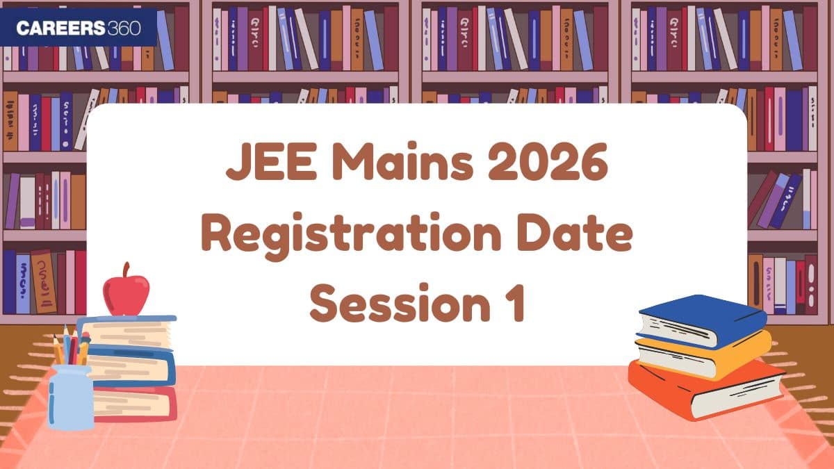 JEE Mains 2026 Session 1 Registration Date: Apply Online, Schedule ...
