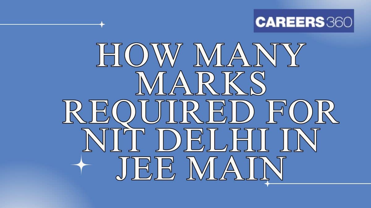 How Many Marks Required For NIT Delhi In JEE Main 2026? - Cutoff & Rank