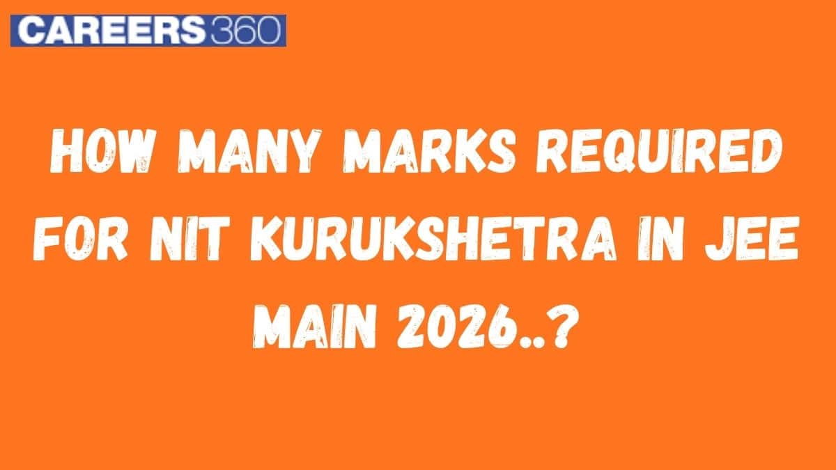 How Many Marks Required for NIT Kurukshetra in JEE Main 2026 - Minimum ...