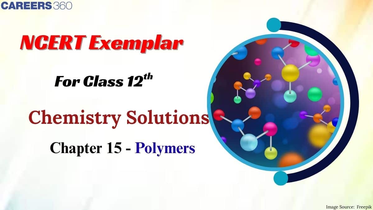 NCERT Exemplar Class 12 Chemistry Solutions Chapter 15 Polymers 2021