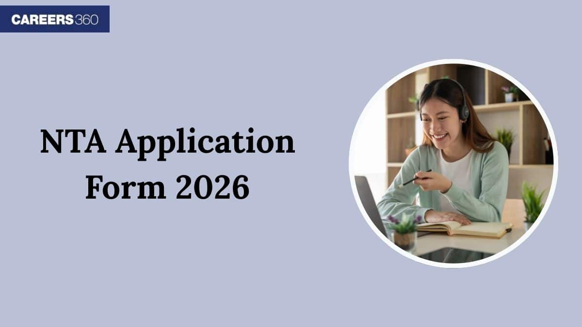 NTA Application Form 2026 for JEE Main, NEET UG, CMAT, UGC NET