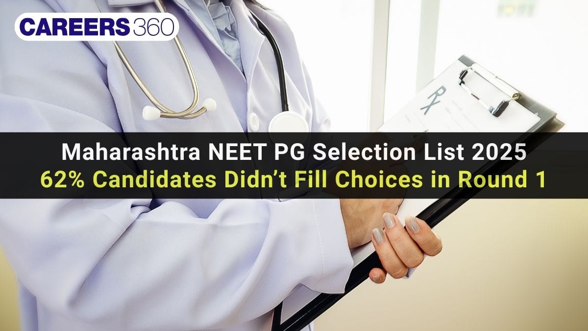 Maharashtra NEET PG Selection List 2025: 62% Candidates Didn’t Fill ...