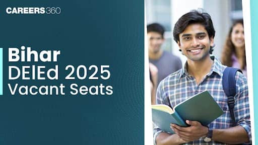 Bihar DElEd 2025 Vacant Seats (Out) for Round 3: Check College-wise Seats