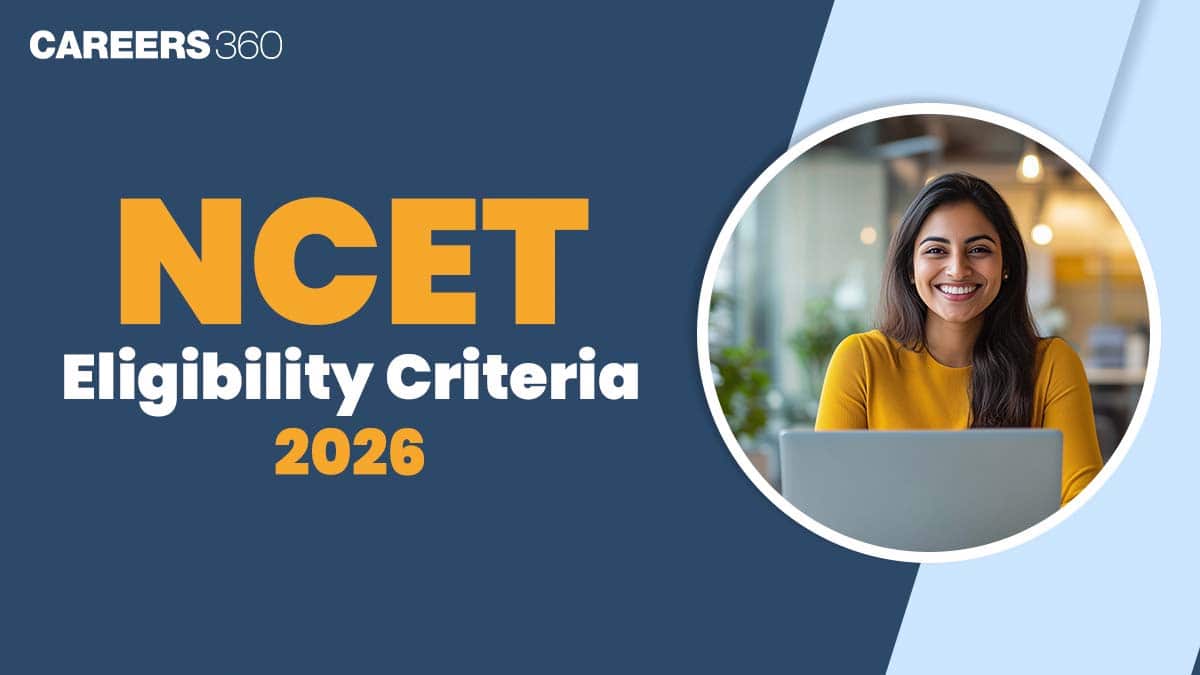 NCET Eligibility Criteria 2026: Age Limit, Qualification, Minimum Marks