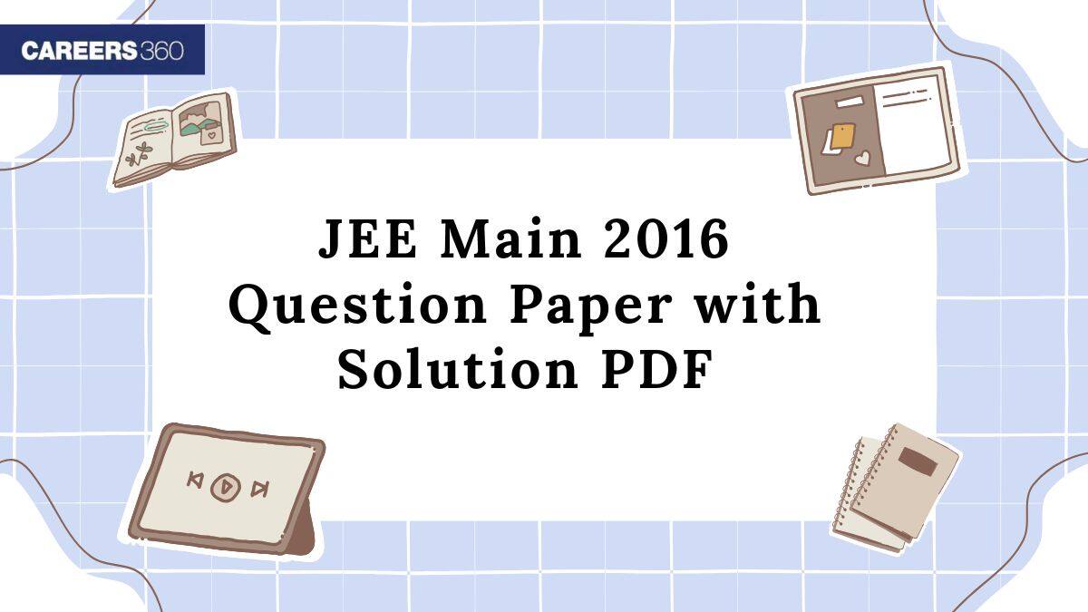 JEE Main 2016 Question Paper with Solution PDF