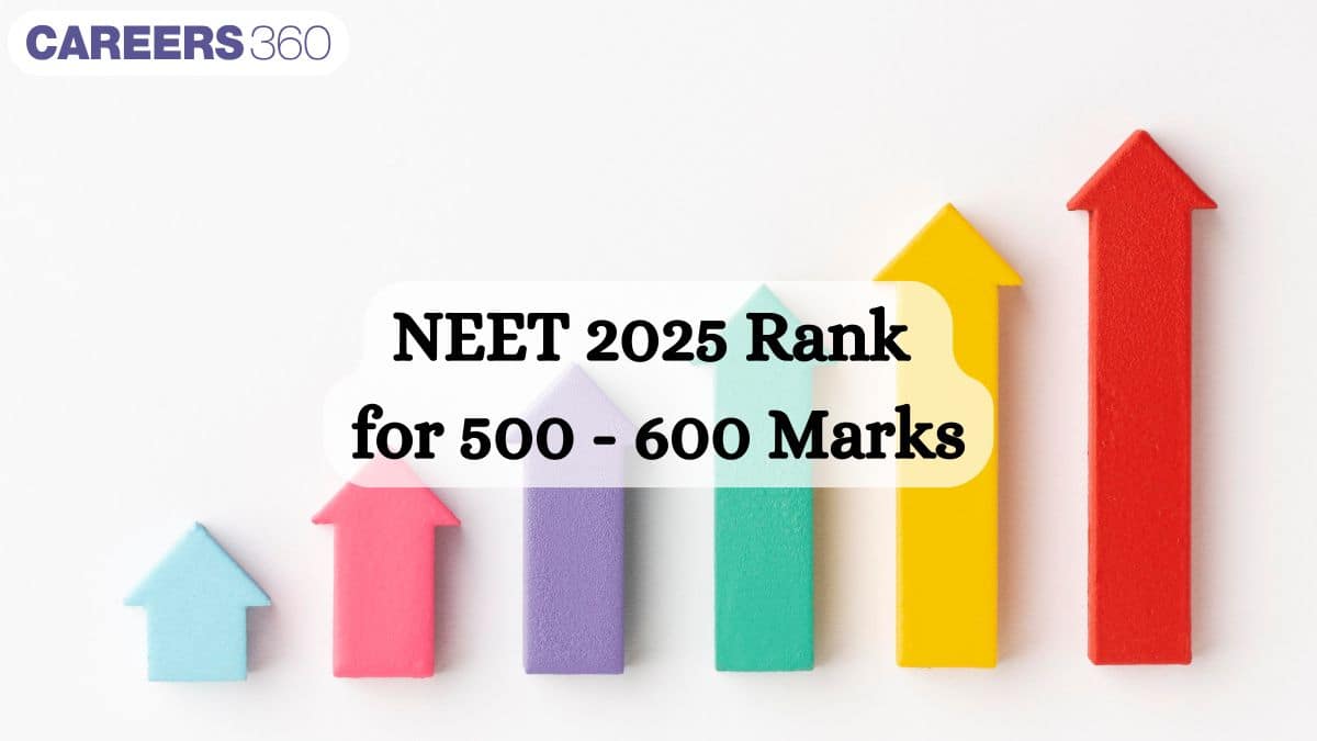 NEET 2025 Expected Rank for 500-600 Marks: Check Rank-range