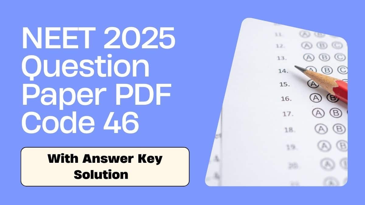 NEET 2025 Question Paper Code 46 With Solutions PDF