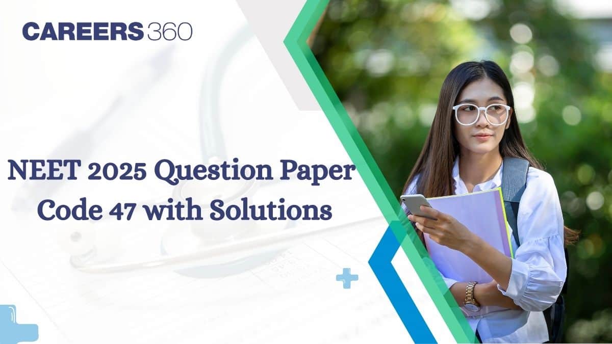 NEET 2025 Code 47 Question Paper With Solutions PDF
