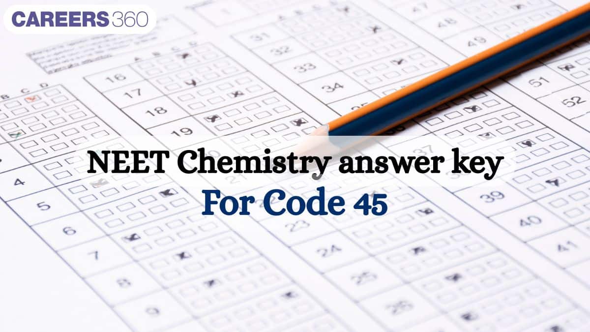 NEET 2025 Chemistry Answer Key Code 45 (Out): Download PDF Here
