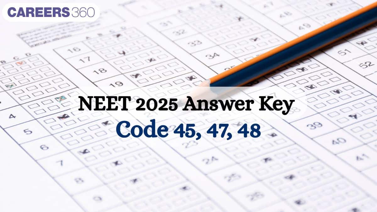 NEET 2025 Answer Key Code 45, 47, 48 (Out): Download PDF with Detailed ...