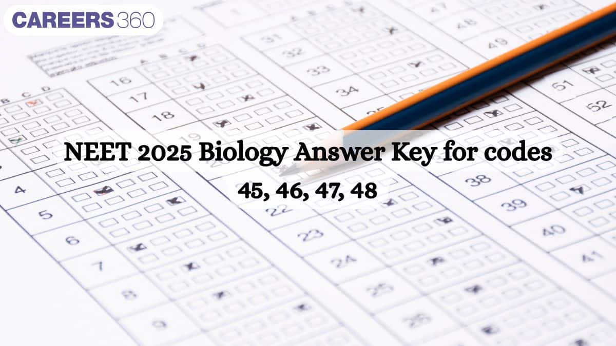 NEET 2025 Biology Answer Key Codes 45, 46, 47, 48 (Available): Download PDF