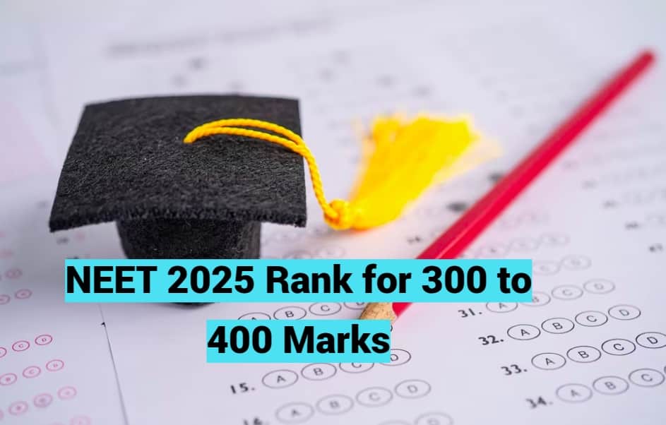 NEET 2025 Expected Rank For 300 to 400 Marks: Check Rank-range