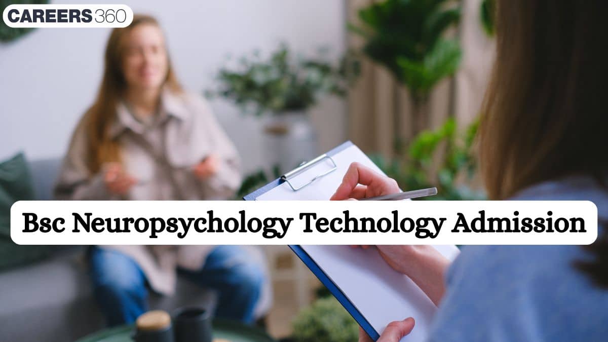 BSc Neuropsychology Technology Admission 2025: Process, Application ...