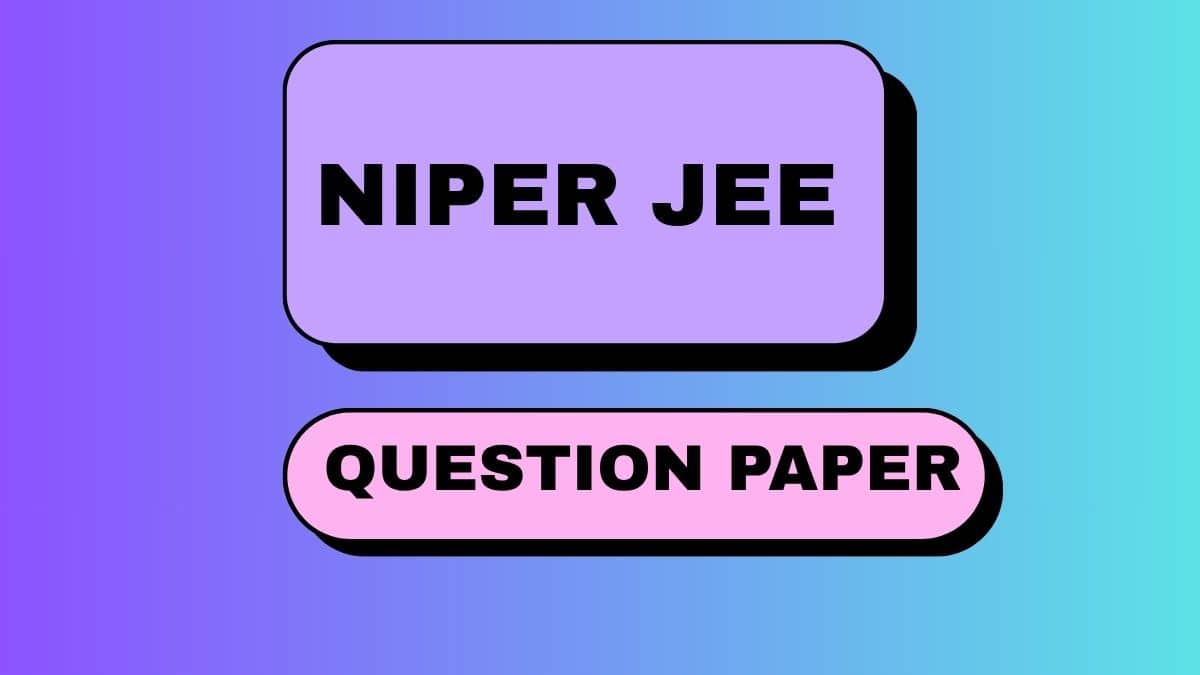 NIPER JEE Question Paper 2025: Previous Question Paper With Solution