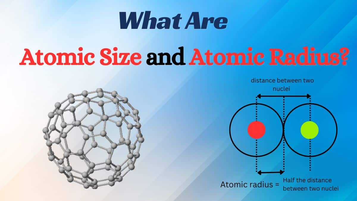 Atomic Size & Atomic Radius: Definition, Difference, Chart, Examples