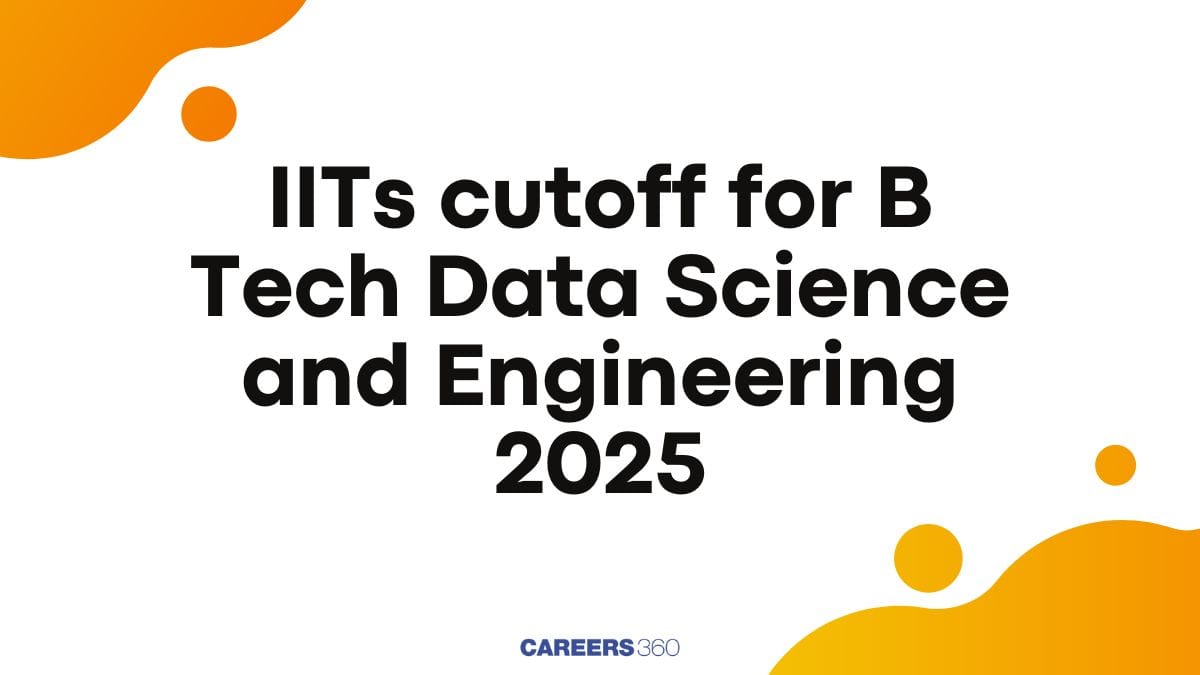 IITs cutoff for BTech Data Science and Engineering (Out) - Check Here
