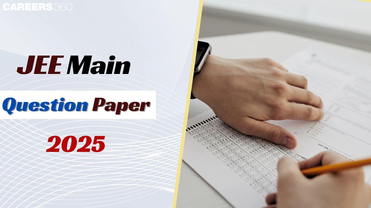 JEE Main 2025 Question Paper: Shift-Wise PDFs, Answers & Solutions