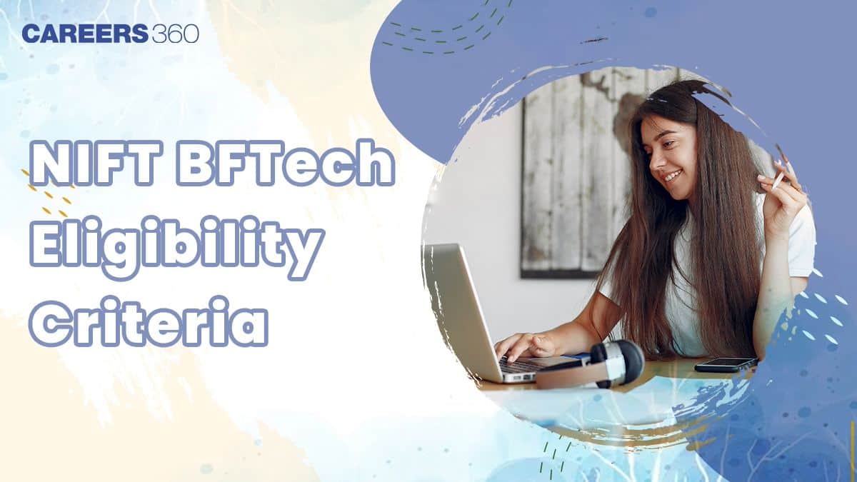 NIFT BFTech Eligibility Criteria 2026, Age limit, Qualification, Marks