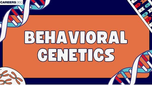 Behavioural Genetics: Definition, History, Methods Types & Examples