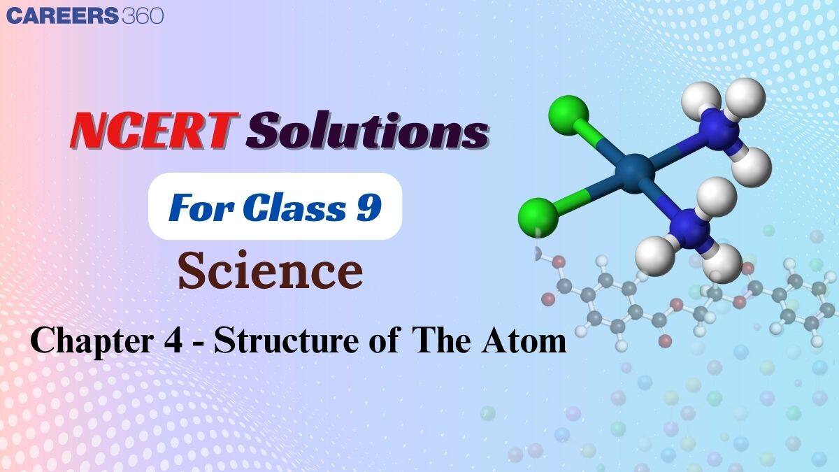 NCERT Solutions for Class 9 Science Chapter 4 Structure of The Atom