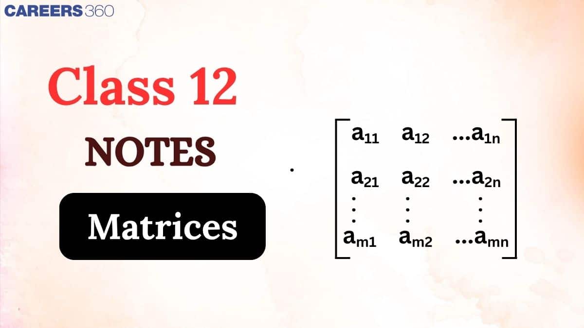 NCERT Class 12 Maths Chapter 3 Notes, Matrices Class 12 Chapter 3 Notes