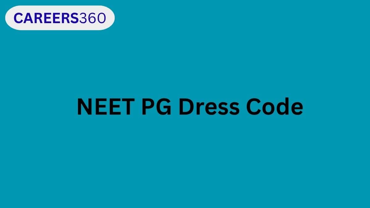 NEET PG Dress Code 2025: Exam Day Instructions & Document to Carry
