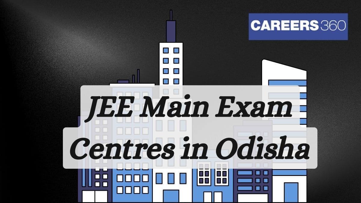 JEE Main Exam Centres in Odisha - Check Adress, Location here