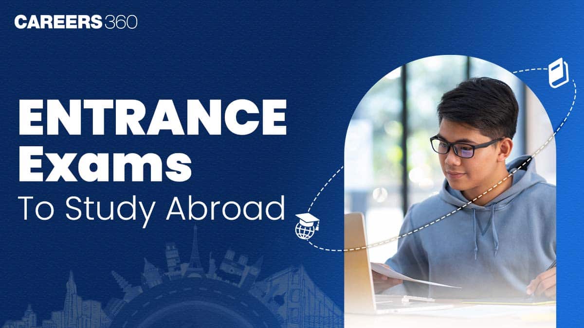 List of Entrance Exams to Study Abroad for Indian Students - Check Here