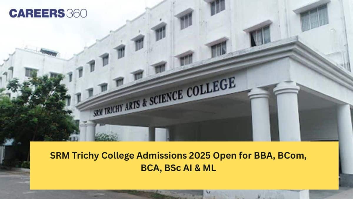 SRM Trichy College Admissions 2025 Open for BBA, BCom, BCA, BSc AI & ML