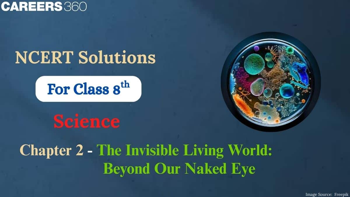 NCERT Solutions for Class 8 Science Chapter 2 - The Invisible Living ...