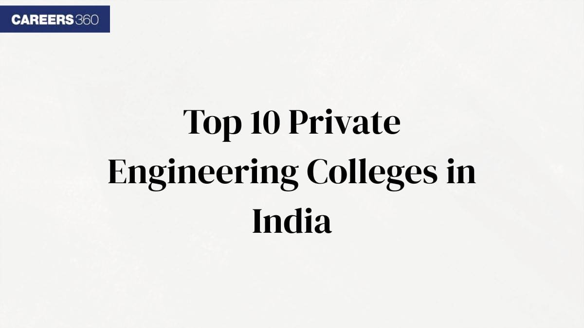 Top 10 Private Engineering Colleges in India - Check List Here