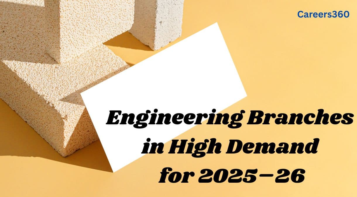 Engineering Branches in High Demand for 2025-26: Top Career Options, Trends