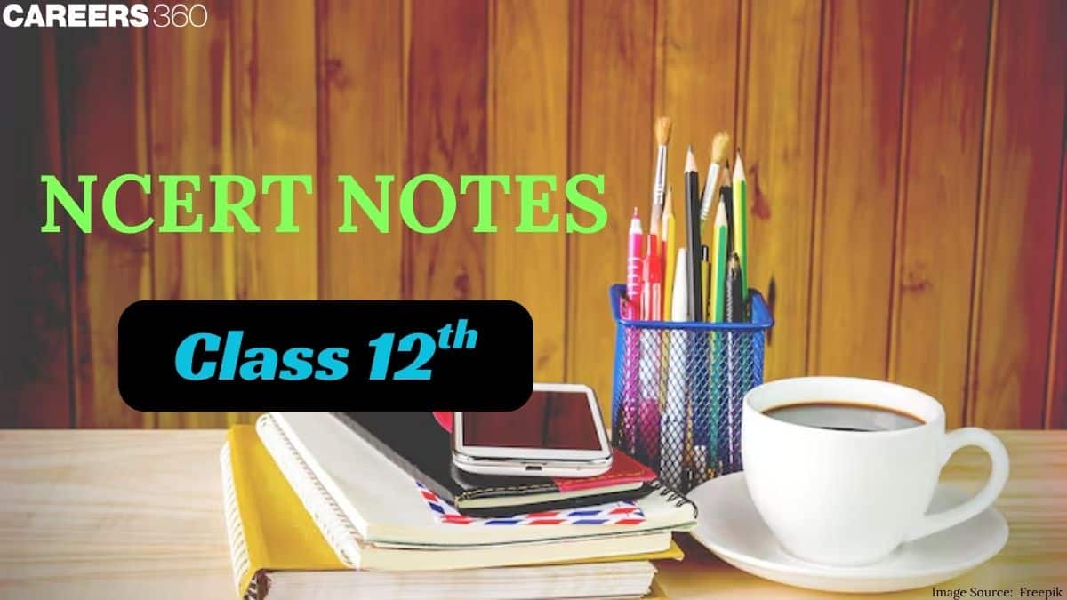 NCERT Class 12 Notes- Download Subject wise PDF Notes