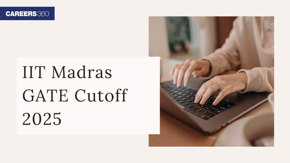 GATE Cutoff for IIT Madras 2025 - Check Previous Year Cutoff